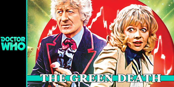 Doctor Who: The Green Death Review – Hogan Reviews