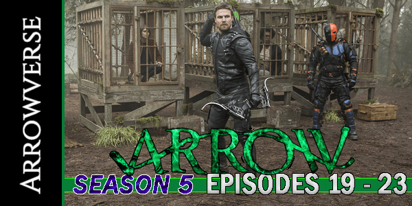 Arrow – Season 5 Episodes 19 – 23 Review – Hogan Reviews