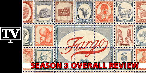 Fargo – Season 3 Overall Review – Hogan Reviews