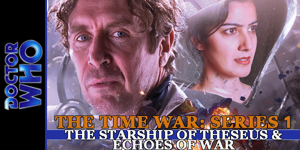 Doctor Who: The Time War Series 1 – The Starship of Theseus & Echoes of ...