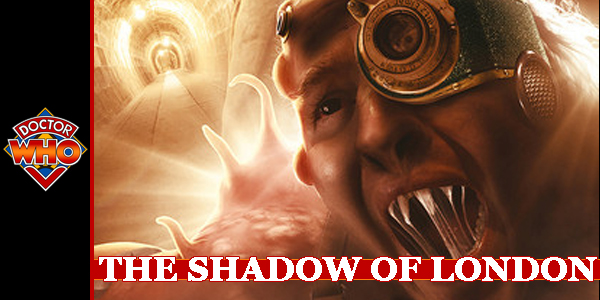 Doctor Who: The Shadow of London Review – Hogan Reviews