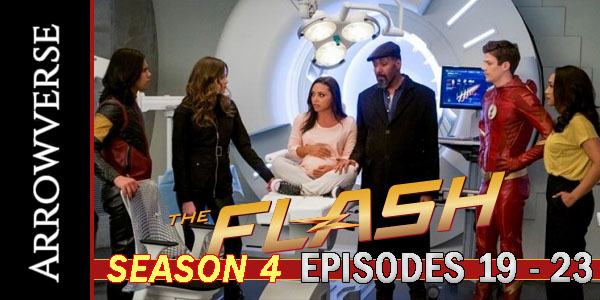 The Flash – Season 4 Episodes 19 – 23 Review – Hogan Reviews