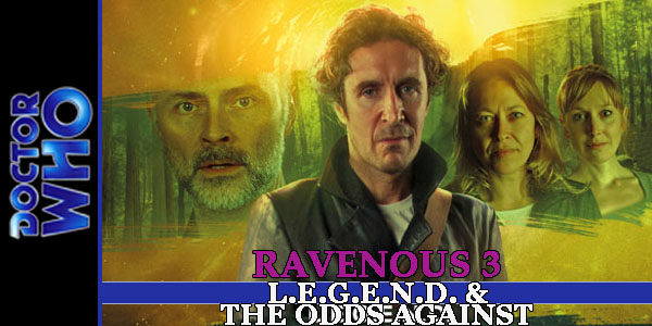 Doctor Who: Ravenous 3 – L.E.G.E.N.D. and The Odds Against Review ...