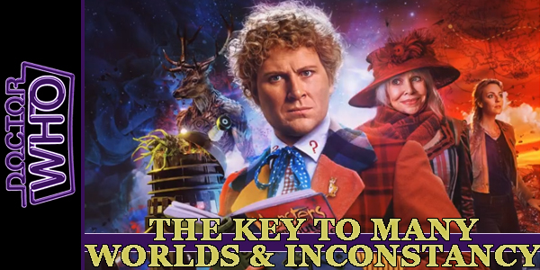 Doctor Who: The Key to Many Worlds & Inconstancy Review – Hogan Reviews